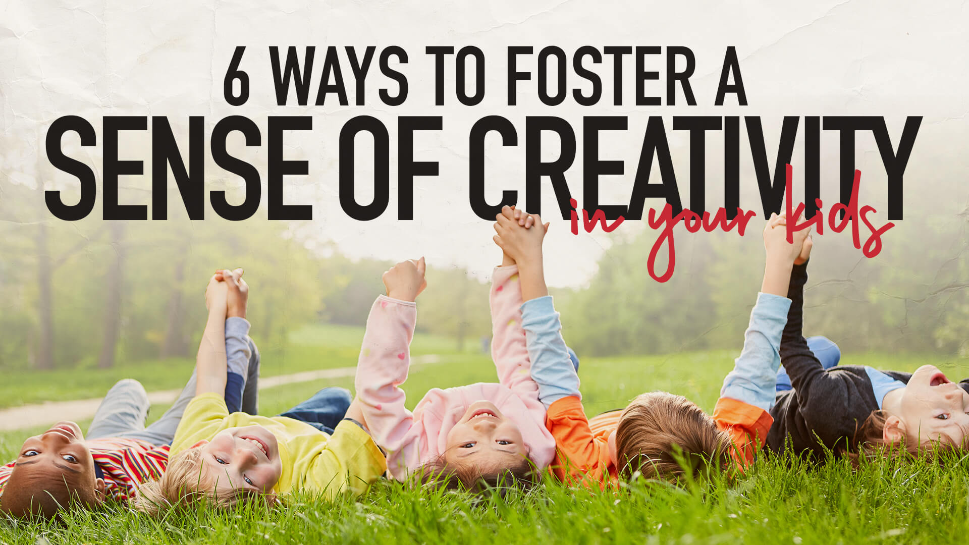 6 Ways to Foster a Sense of Creativity in Your Kids - Good Dads
