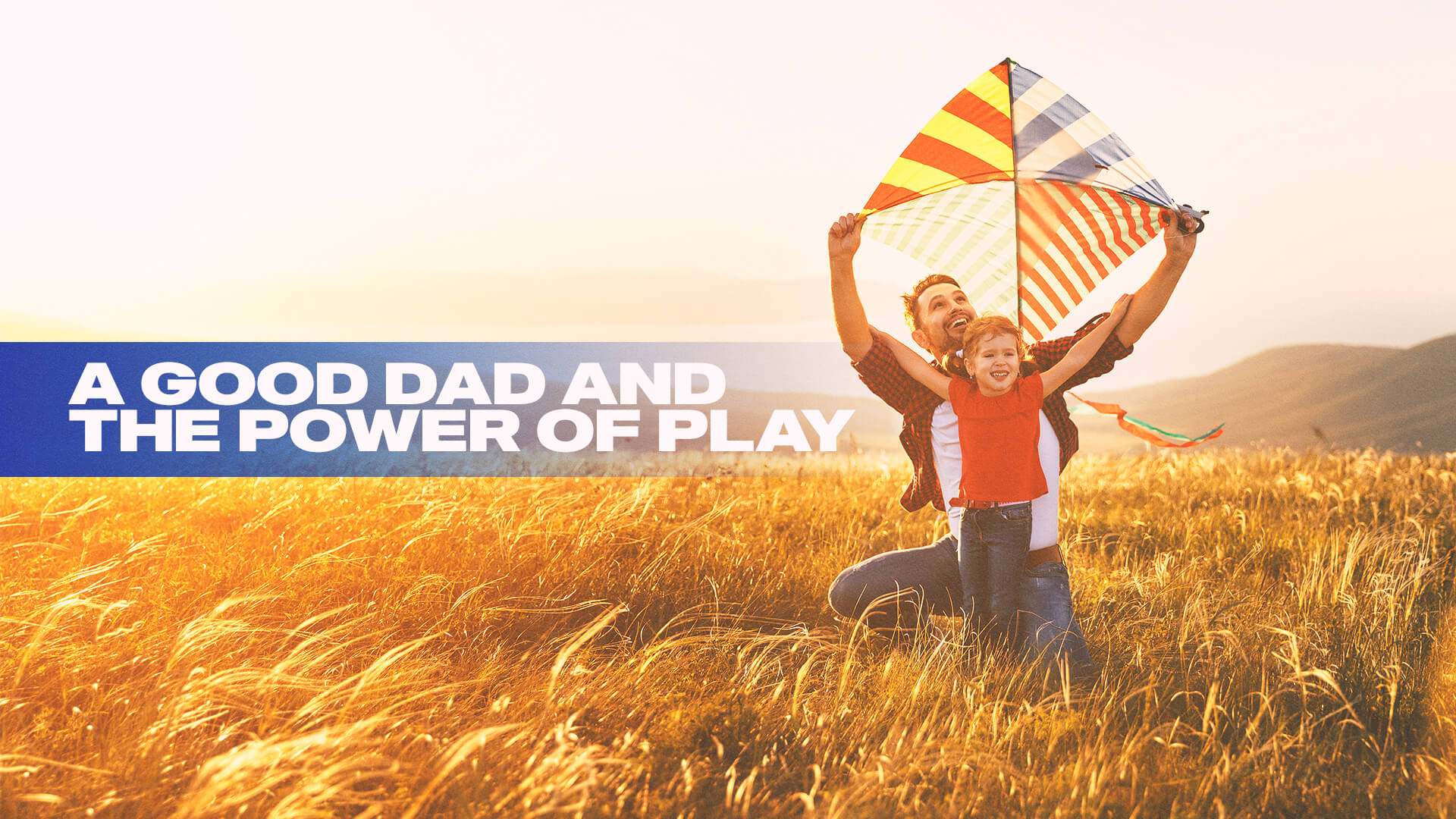 A Good Dad and the Power of Play - Good Dads