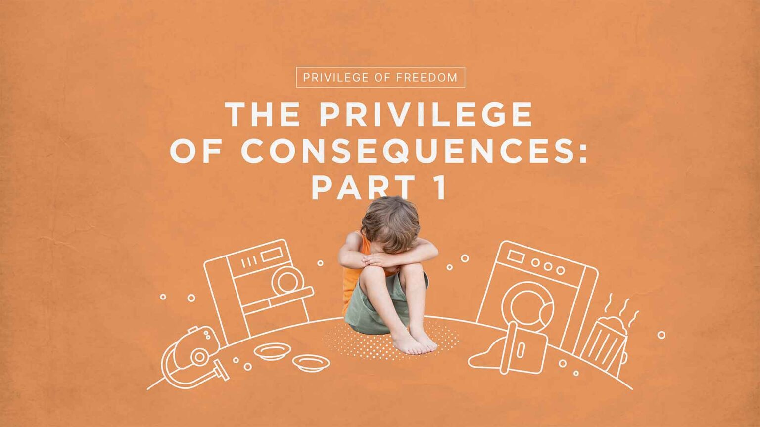 The Privilege of Consequences - Good Dads